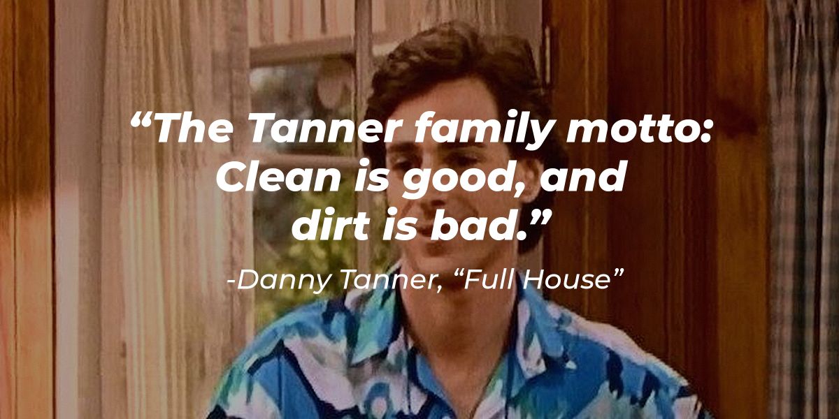 37 Danny Tanner Quotes: The Cleanliness-Obsessed Dad from ‘Full House'