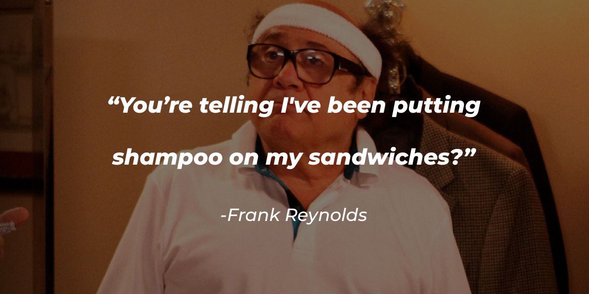 46 Frank Reynolds Quotes: The Nasty Old Guy from ‘It's Always Sunny'
