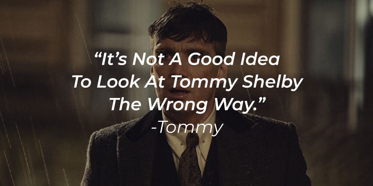35 Tommy Quotes — The Self-Assured Crime Boss in Peaky Blinders