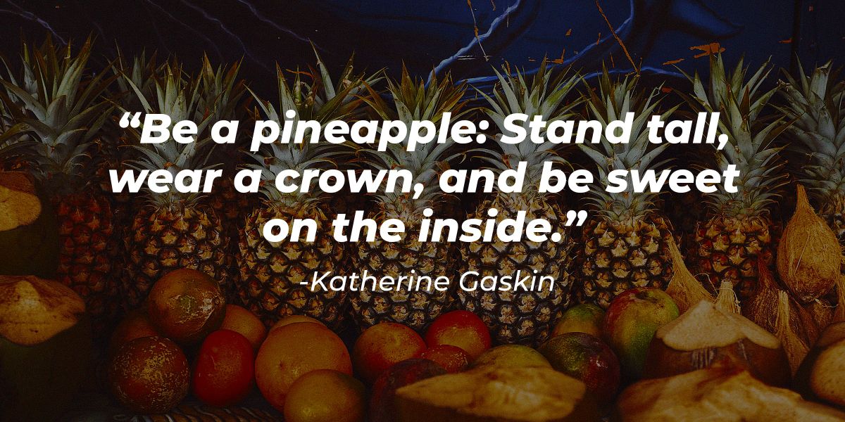 57 ‘Be a Pineapple’ Quotes to Boost Your Energy and Confidence