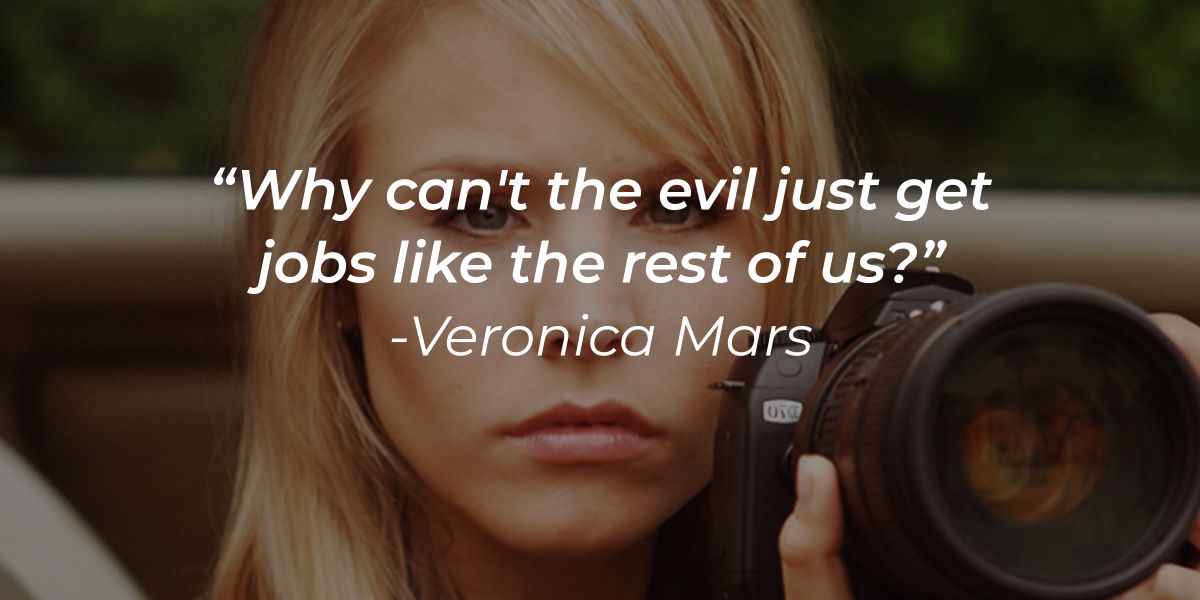 42 Veronica Mars Quotes — Skilled Female Detective from Neptune Town