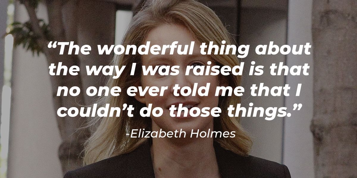 25 Elizabeth Holmes Quotes from Famous Entrepreneur-Turned-Fraudster
