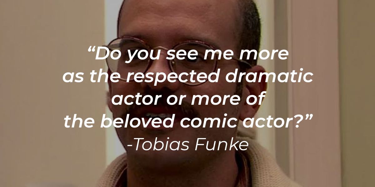 42 Tobias Funke Quotes That Spell Fun with a Dash of Funky Humor